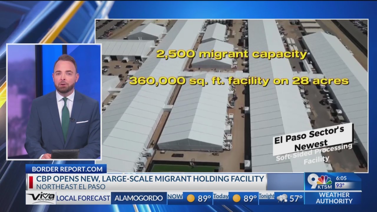 CBP opens new, large-scale migrant holding facility in Northeast El ...
