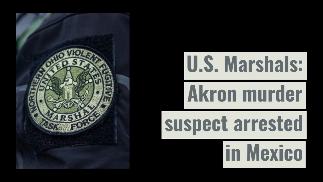 U.S. Marshals: Akron murder suspect arrested in Mexico – Fox 8 ...