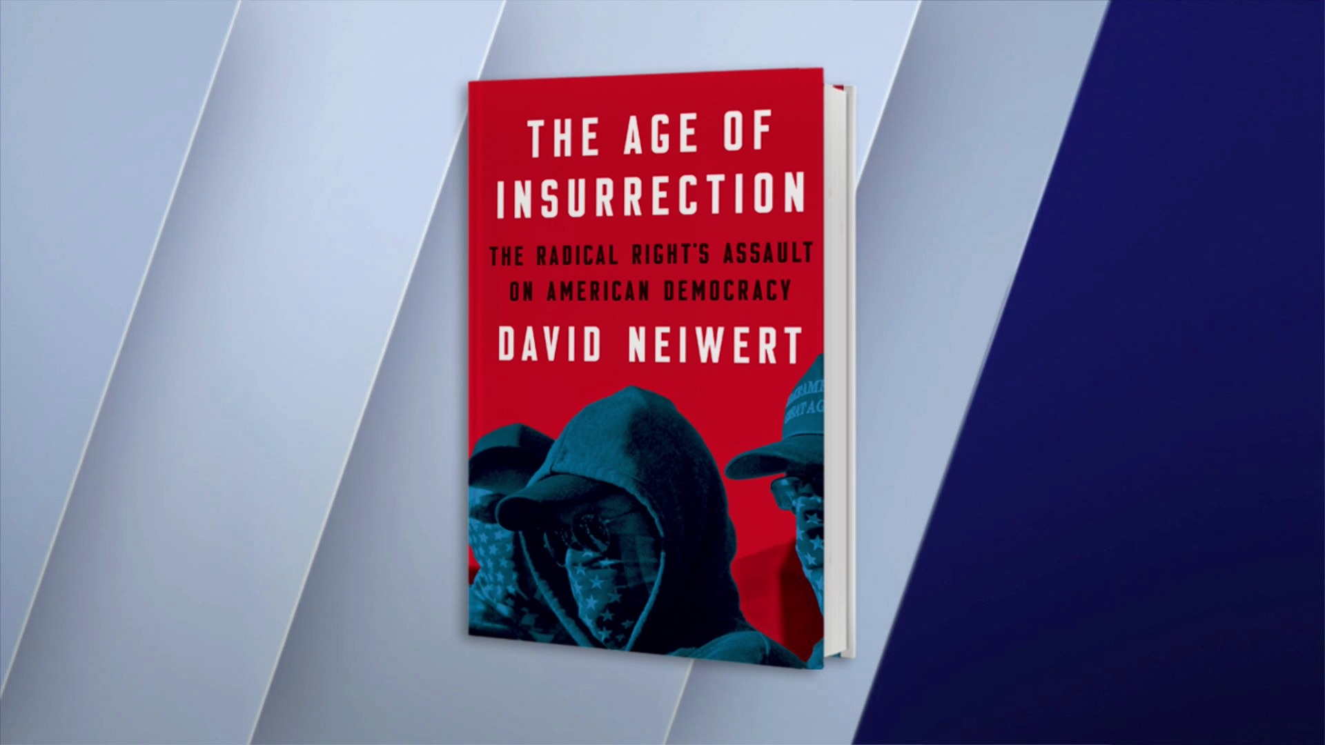 The Age of Insurrection: The Radical Right’s Assault on American ...