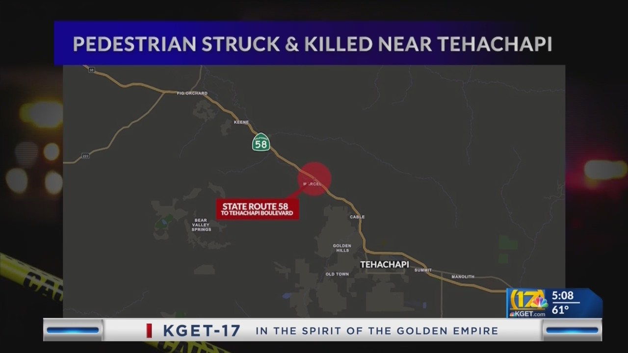 Pedestrian struck, killed in collision near Tehachapi: CHP – KGET 17 News